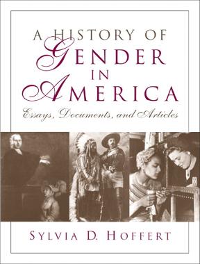 A History of Gender in America Documents, Articles, and Essays 1st ...